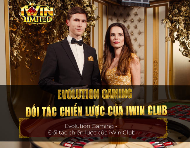 Evolution Gaming - Đối tác chiến lược của iWin trong ngành cá cược